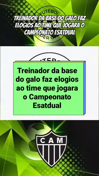 time galo:treinador da base do galo faz elogios ao ...| Kwai